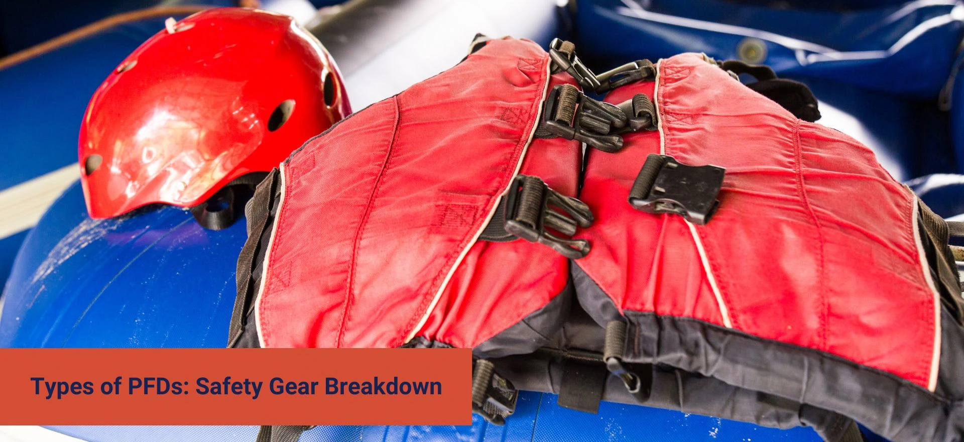 Types of PFDs: Safety Gear Breakdown - Blazin' Paddles